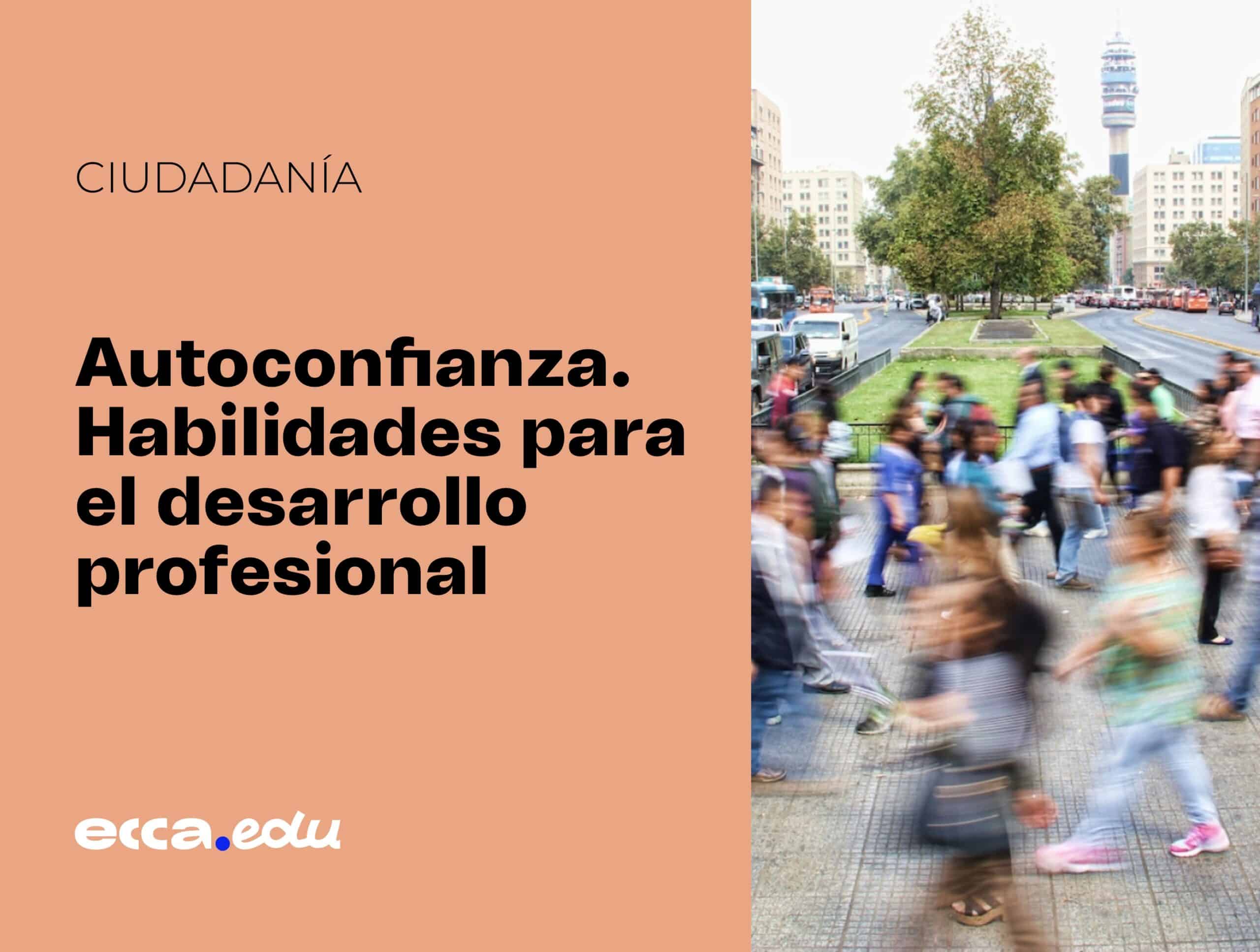 Autoconfianza. Habilidades para el desarrollo profesional - ecca.edu